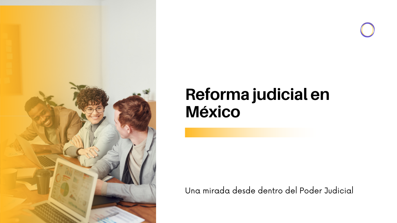 Reforma judicial en México: visión desde el Poder Judicial